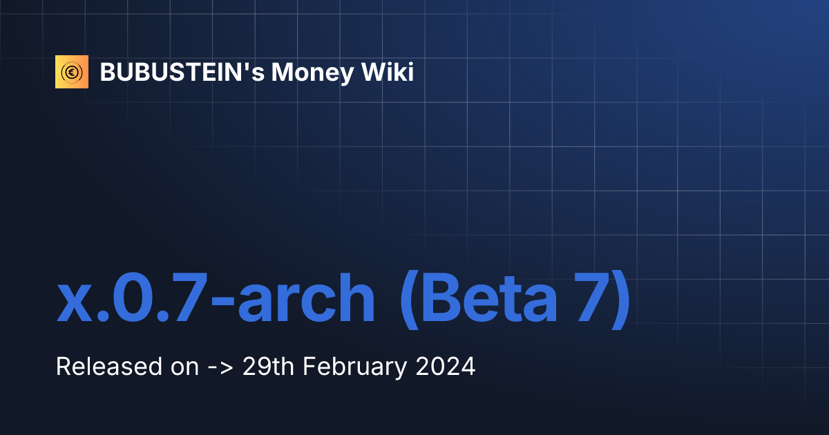 x.0.7-arch (Beta 7) | BUBUSTEIN's Money Wiki